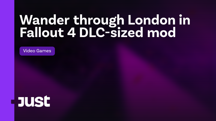 Wander through London in Fallout 4 DLC-sized mod | Just Video Games