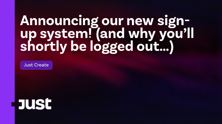 Announcing our new sign-up system! (and why you’ll shortly be logged ...