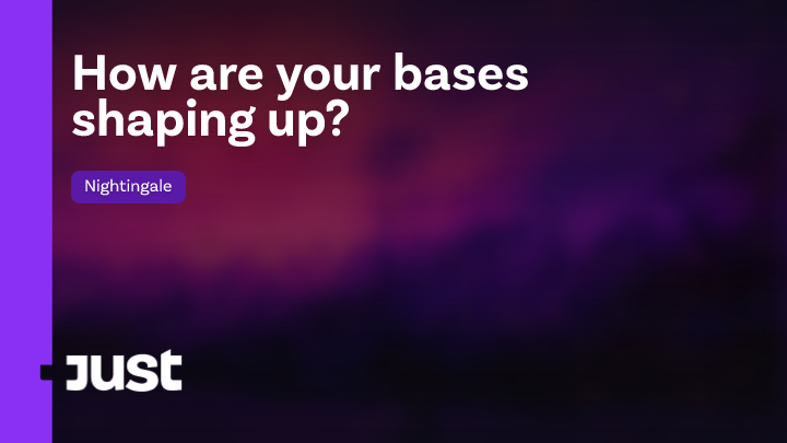 How are your bases shaping up? | Just Nightingale