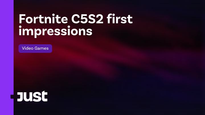 Fortnite C5S2 first impressions | Just About Video Games