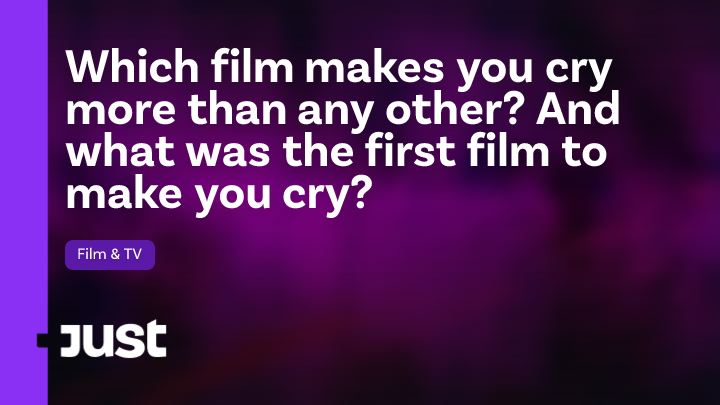 Which film makes you cry more than any other? And what was the first ...