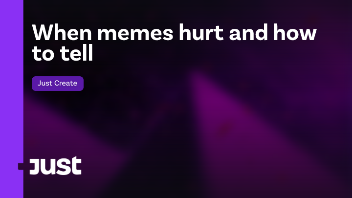 When memes hurt and how to tell | Just About Just About