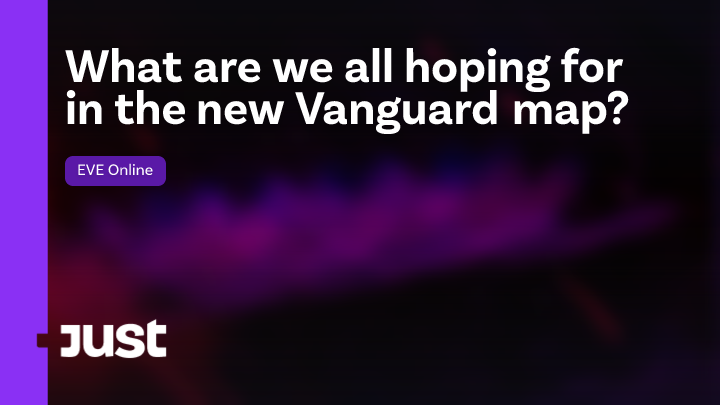 What are we all hoping for in the new Vanguard map? | Just EVE Online