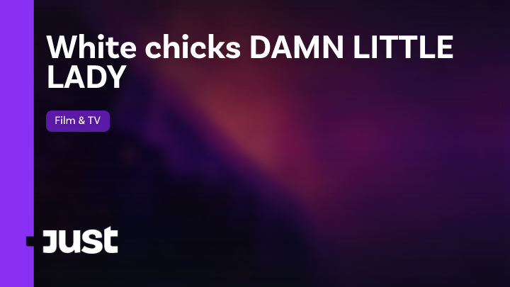 White chicks DAMN LITTLE LADY | Just Film & TV