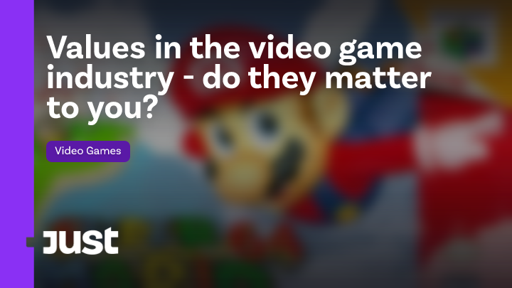 Values in the video game industry - do they matter to you? | Just Video ...