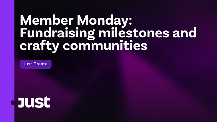 Member Monday: Fundraising milestones and crafty communities | Just ...
