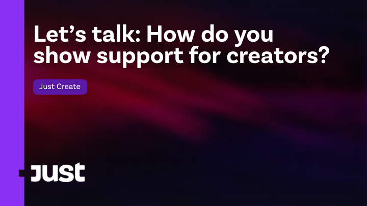 Let’s talk: How do you show support for creators? | Just Just Create