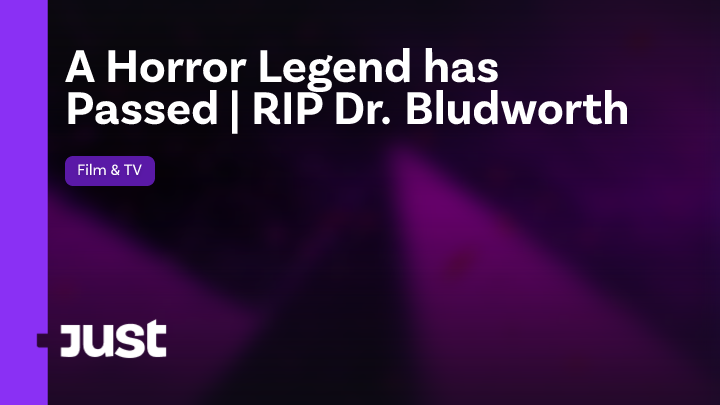 A Horror Legend has Passed | RIP Dr. Bludworth | Just About Film & TV