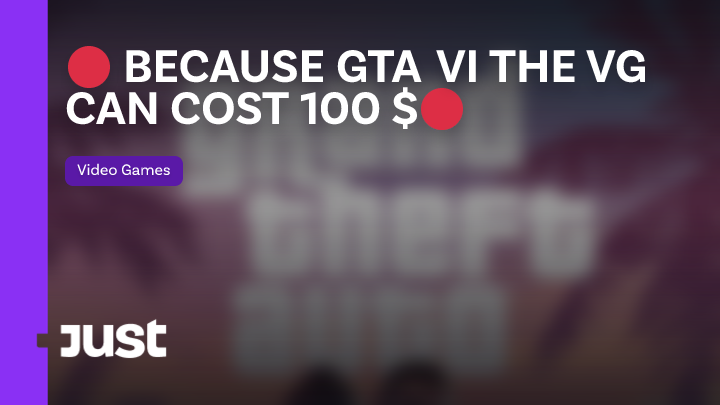 🔴 BECAUSE GTA VI THE VG CAN COST 100 $🔴 | Just Video Games